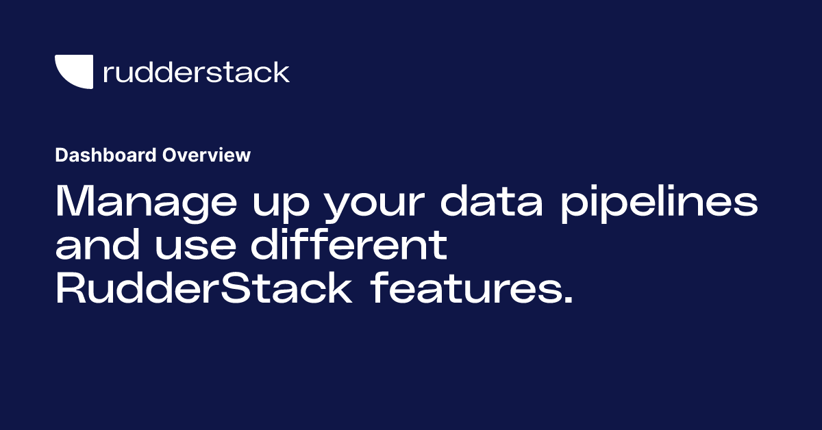 Dashboard Overview | RudderStack Docs