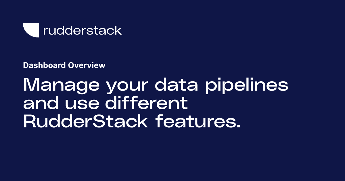 Dashboard Overview | RudderStack Docs