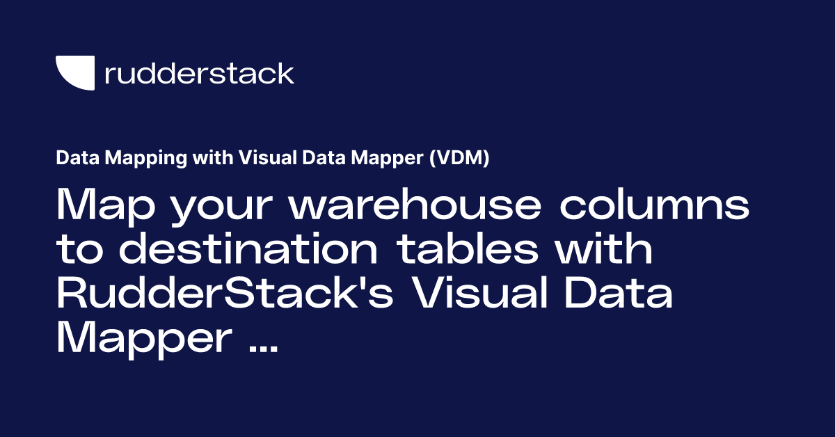 Data Mapping with Visual Data Mapper (VDM) | RudderStack Docs
