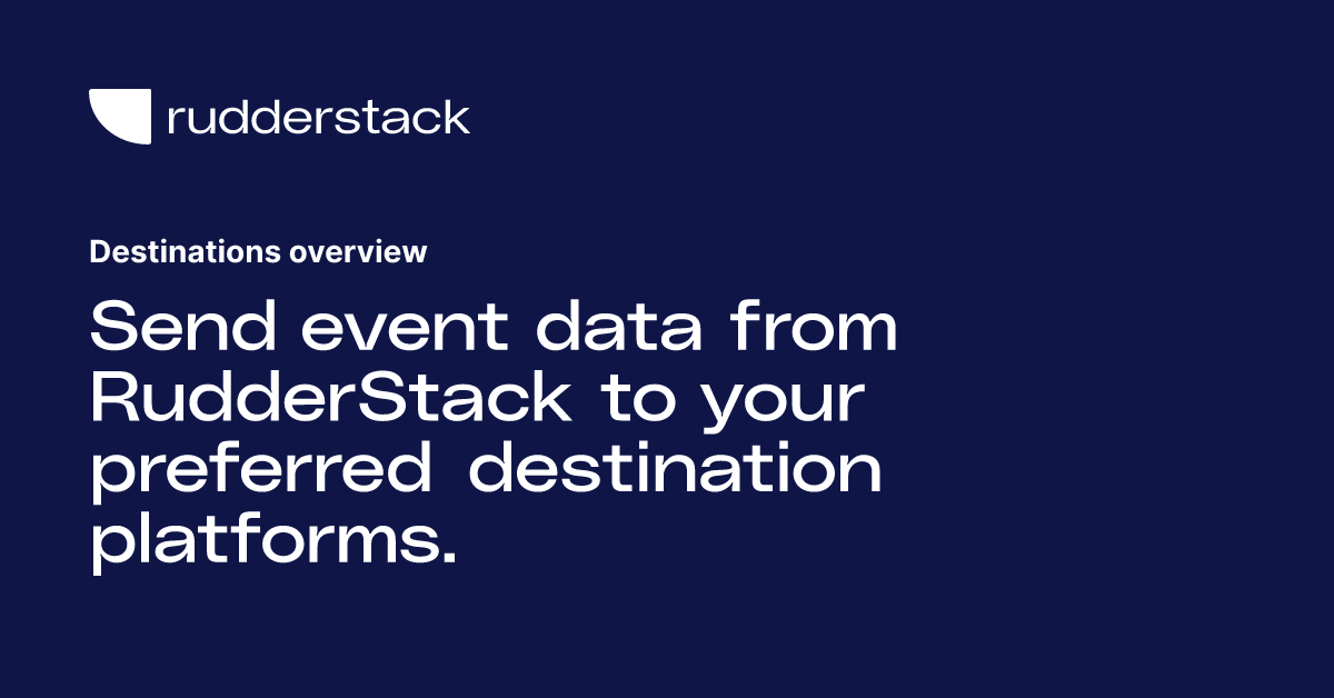 Destinations Overview | RudderStack Docs