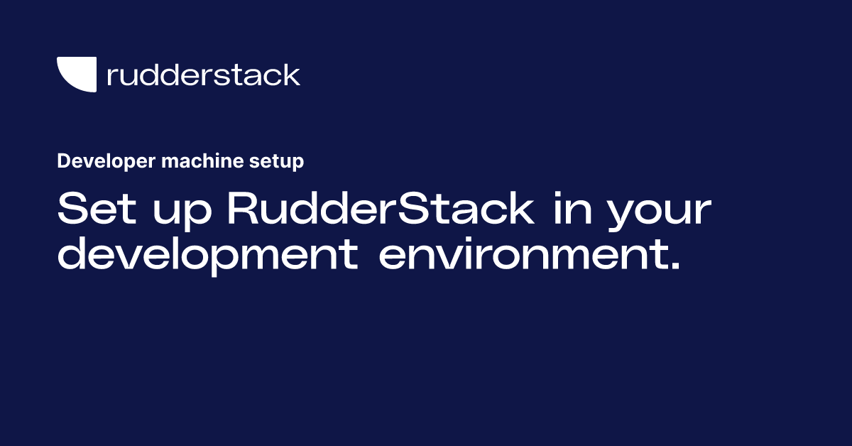 Developer machine setup | RudderStack Docs