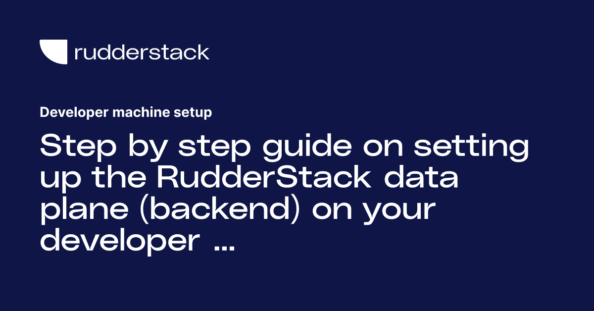 Developer machine setup | RudderStack Docs
