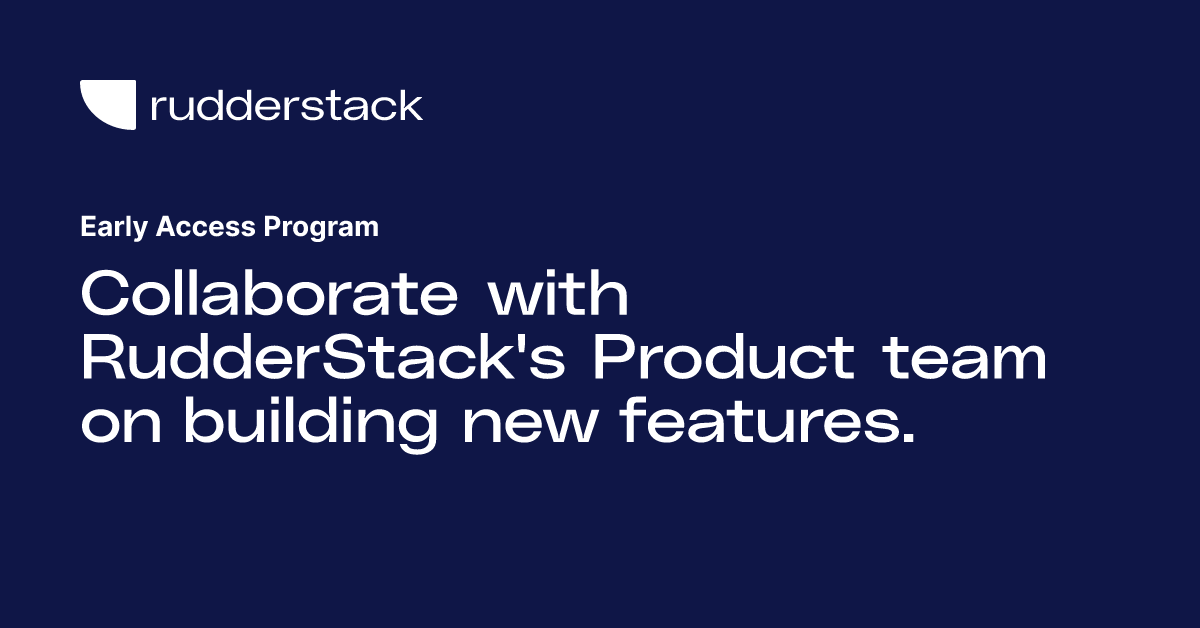 Early Access Program | RudderStack Docs