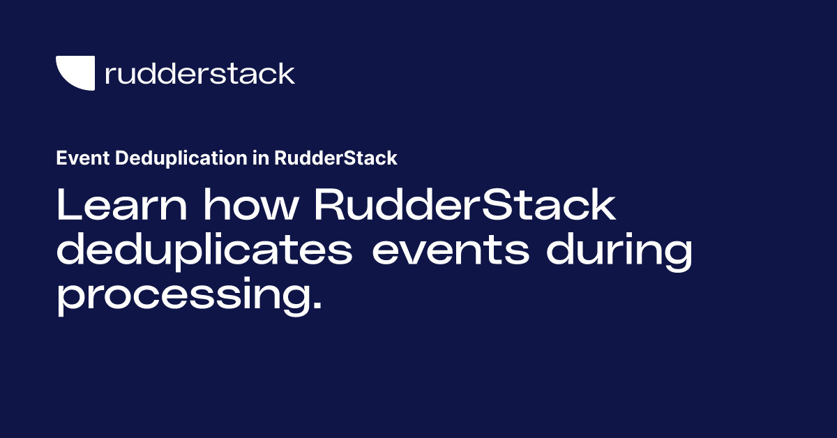 Event Deduplication in RudderStack | RudderStack Docs