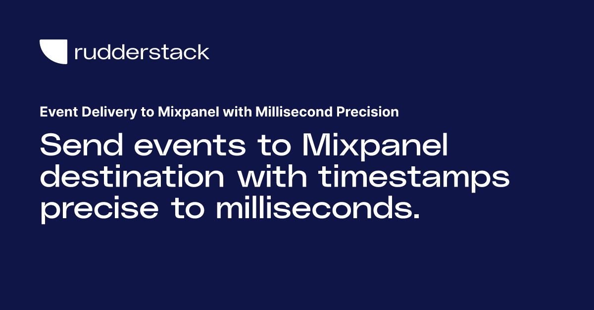Event Delivery to Mixpanel with Millisecond Precision | RudderStack Docs