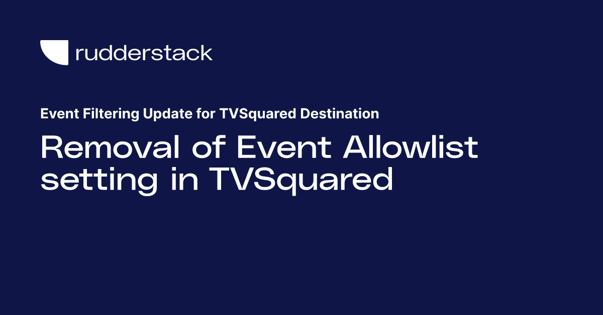 Event Filtering Update for TVSquared Destination | RudderStack Docs