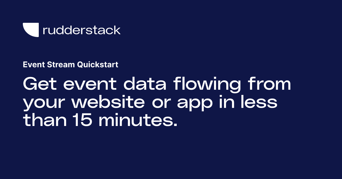 Event Stream Quickstart | RudderStack Docs