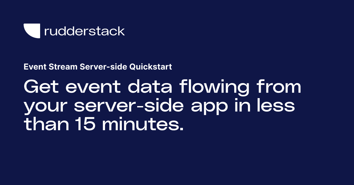 Event Stream Server-side Quickstart | RudderStack Docs
