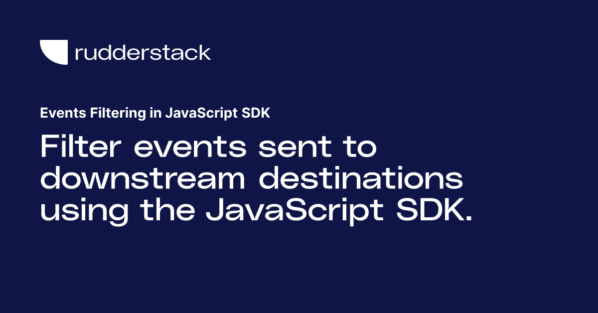 Events Filtering In Javascript Sdk Rudderstack Docs 