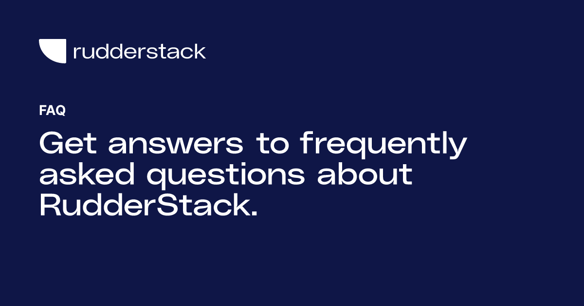 FAQ | RudderStack Docs