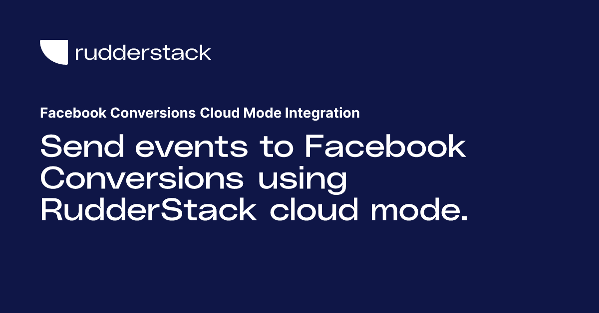 Facebook Conversions Cloud Mode Integration | RudderStack Docs