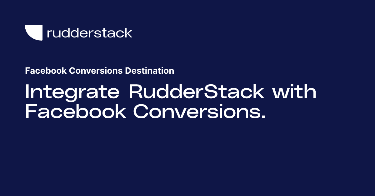 Facebook Conversions Destination | RudderStack Docs