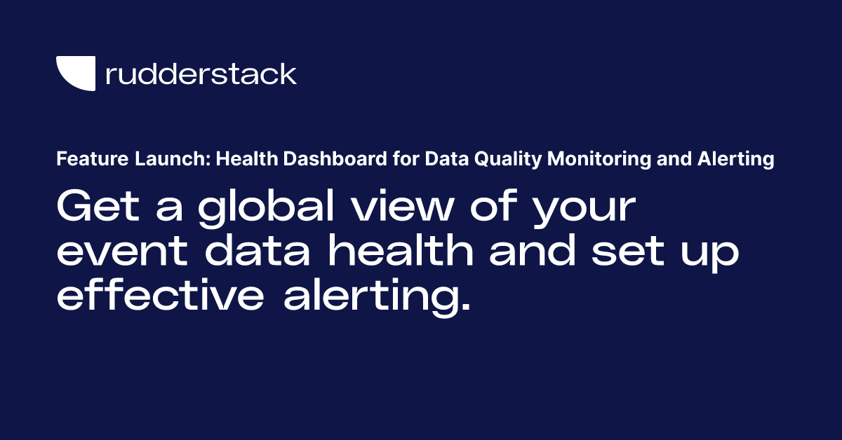 Feature Launch: Health Dashboard for Data Quality Monitoring and Alerting | RudderStack Docs