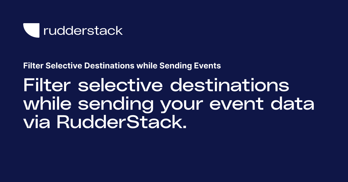 Filter Selective Destinations while Sending Events | RudderStack Docs