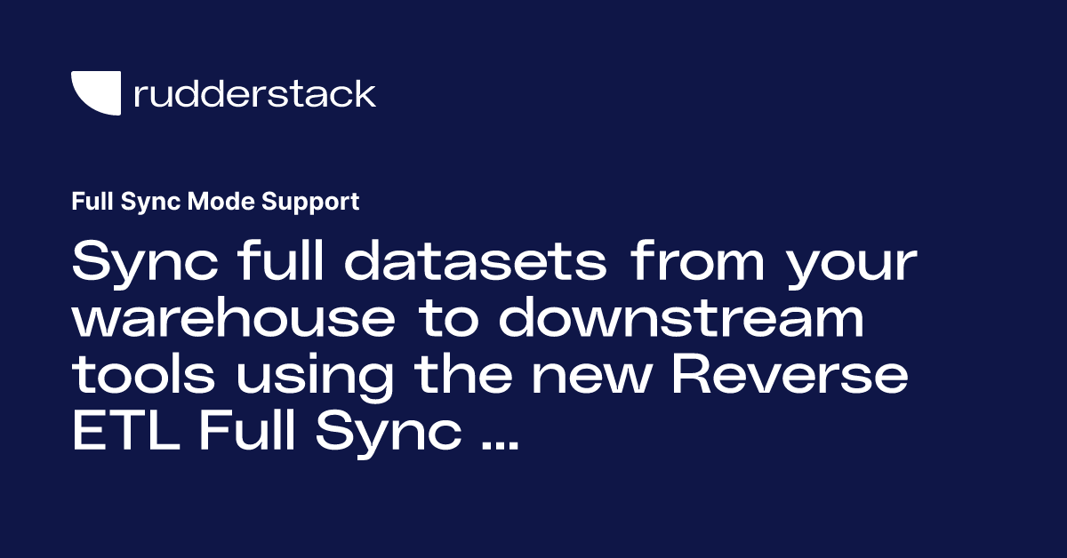 Full Sync Mode Support | RudderStack Docs