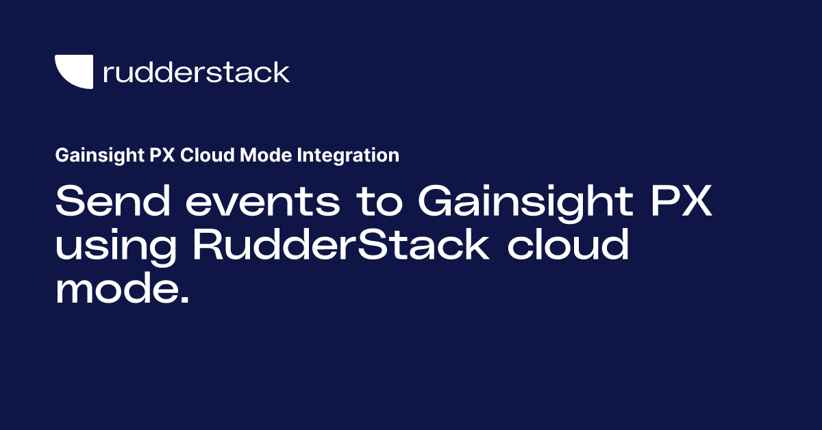 Gainsight PX Cloud Mode Integration | RudderStack Docs