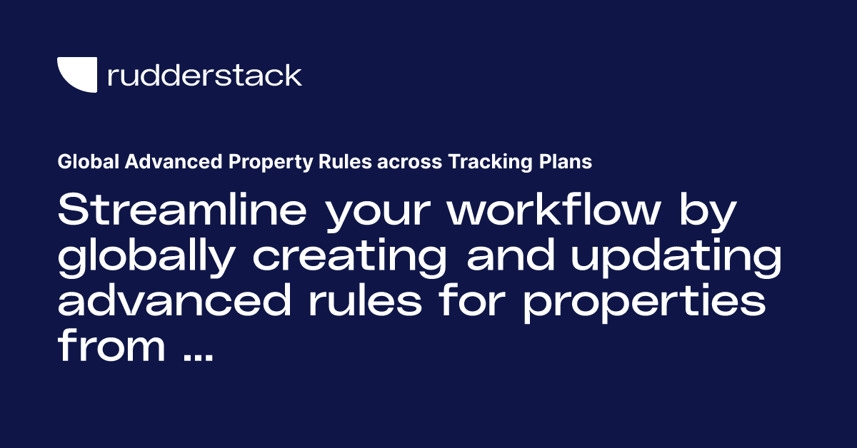 Global Advanced Property Rules across Tracking Plans | RudderStack Docs