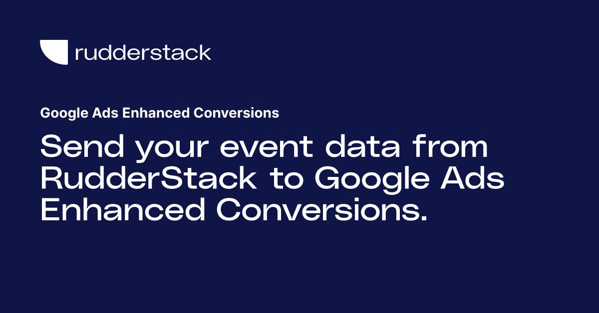 Google Ads Enhanced Conversions | RudderStack Docs