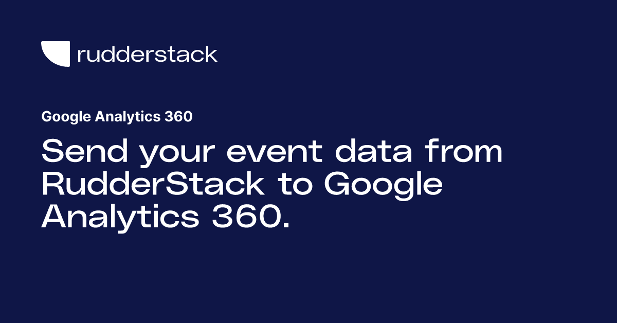 Google Analytics 360 | RudderStack Docs