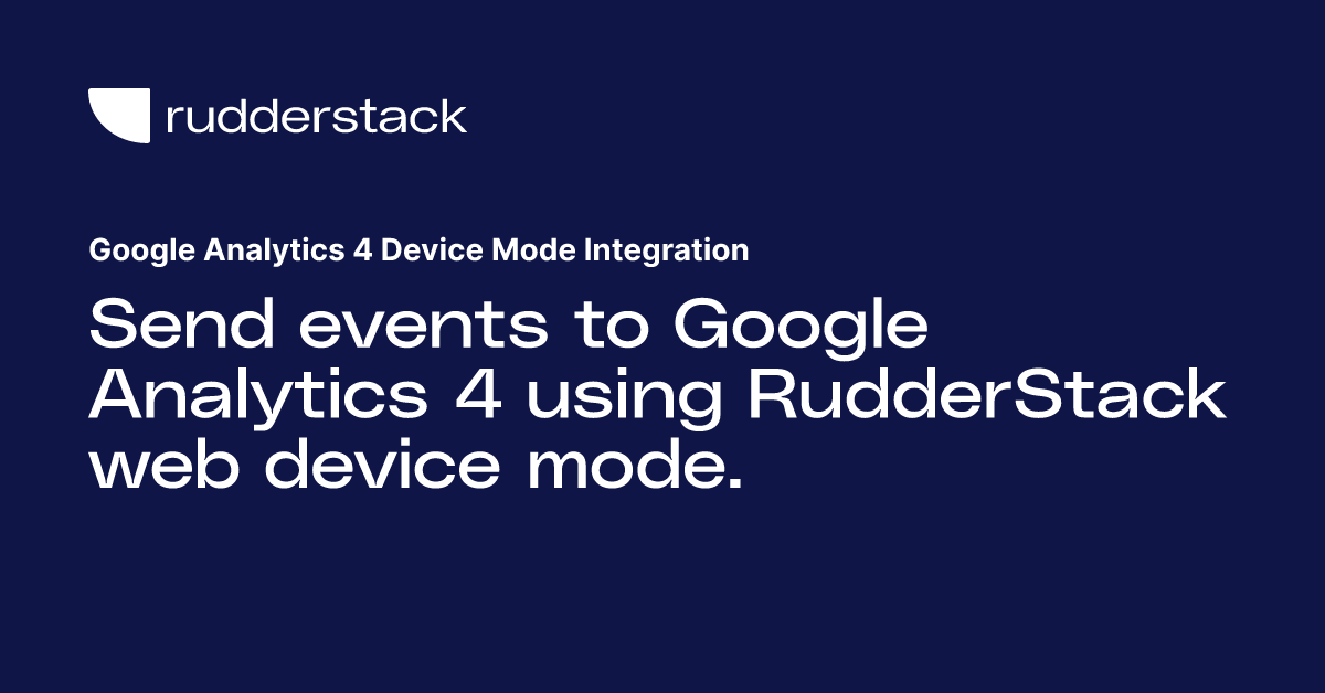 Google Analytics 4 Device Mode Integration | RudderStack Docs
