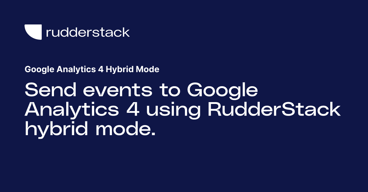 Google Analytics 4 Hybrid Mode | RudderStack Docs