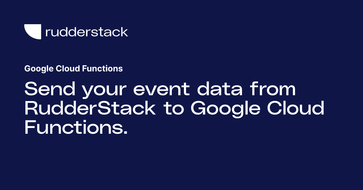 Google Cloud Functions | RudderStack Docs