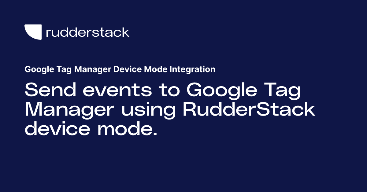 Google Tag Manager Device Mode Integration | RudderStack Docs