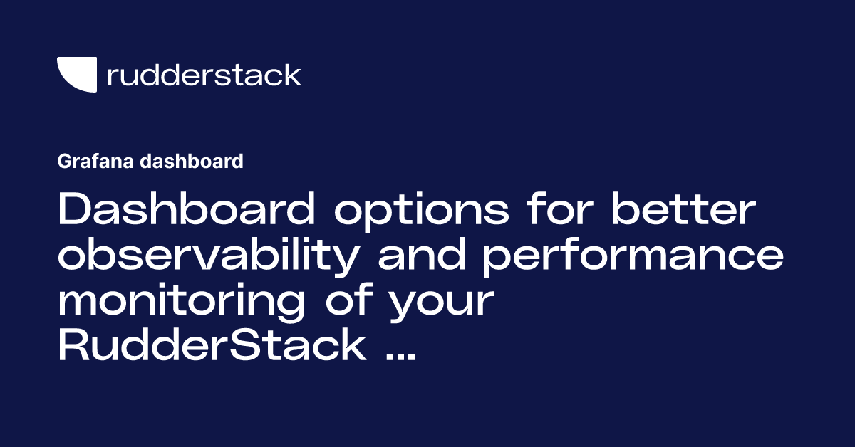 Grafana dashboard | RudderStack Docs