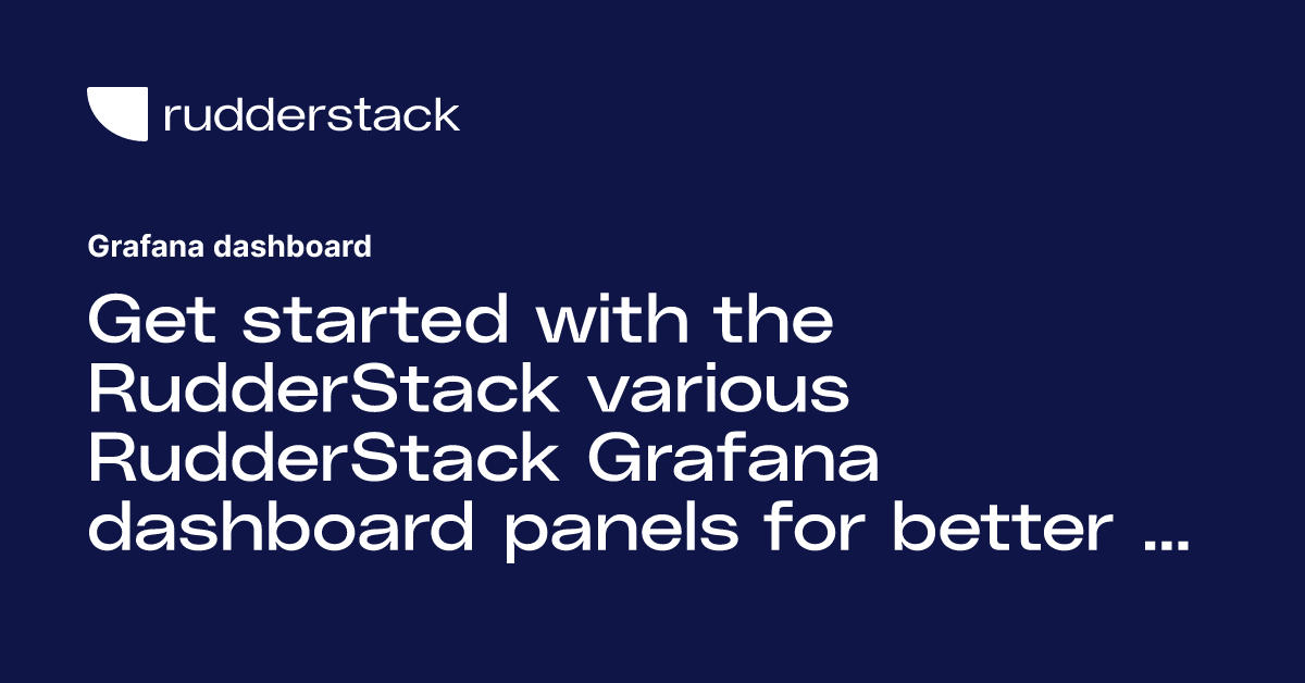 Grafana dashboard | RudderStack Docs