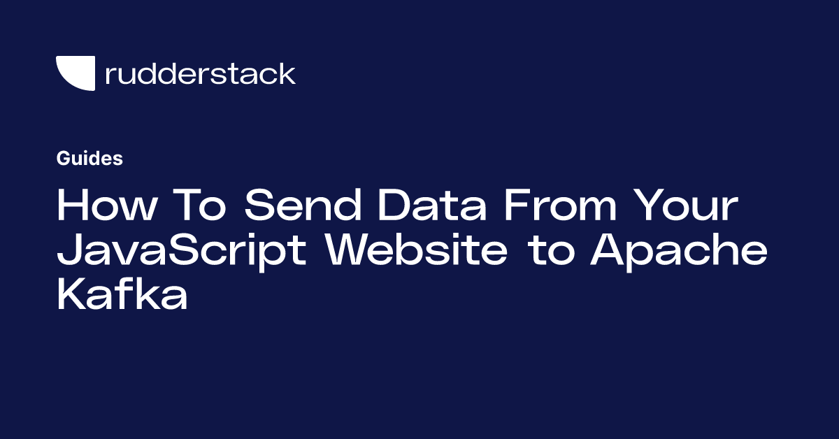 How To Send Data From Your JavaScript Website to Apache Kafka | Guide