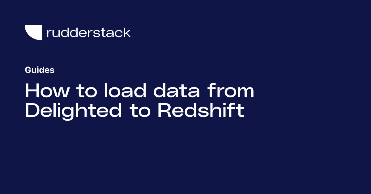 how-to-load-data-from-delighted-to-redshift-guide