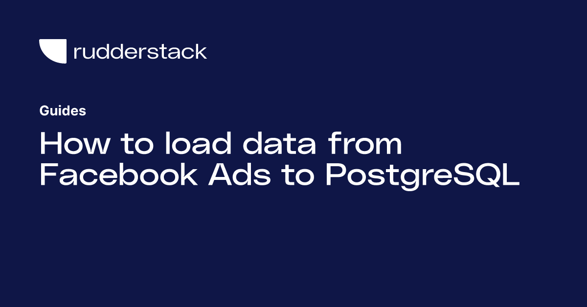How To Load Data From Facebook Ads To Postgresql
