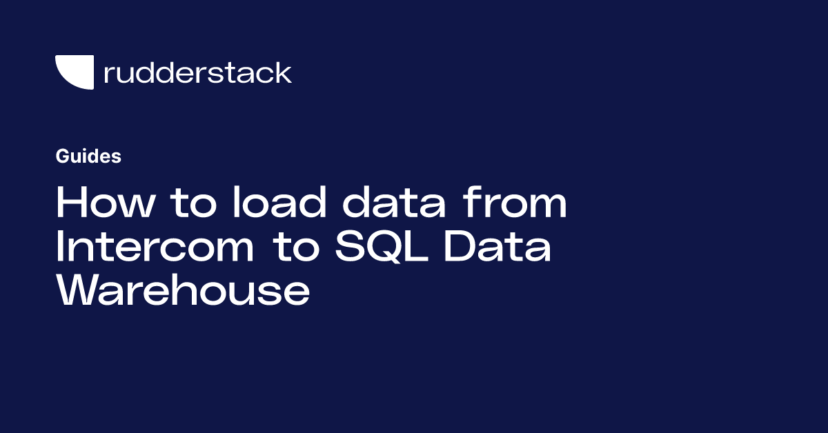 How to load data from Intercom to SQL Data Warehouse | Guide