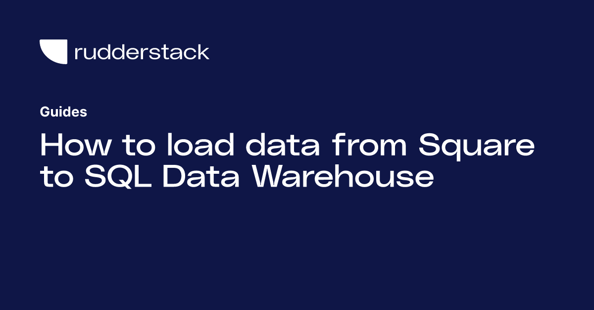 How to load data from Square to SQL Data Warehouse | Guide