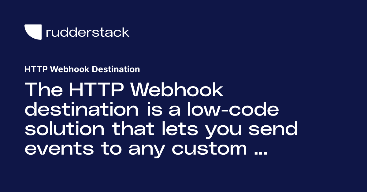 HTTP Webhook Destination | RudderStack Docs