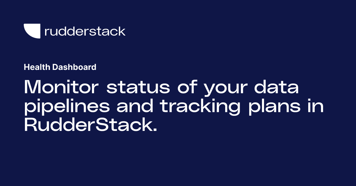 Health Dashboard | RudderStack Docs