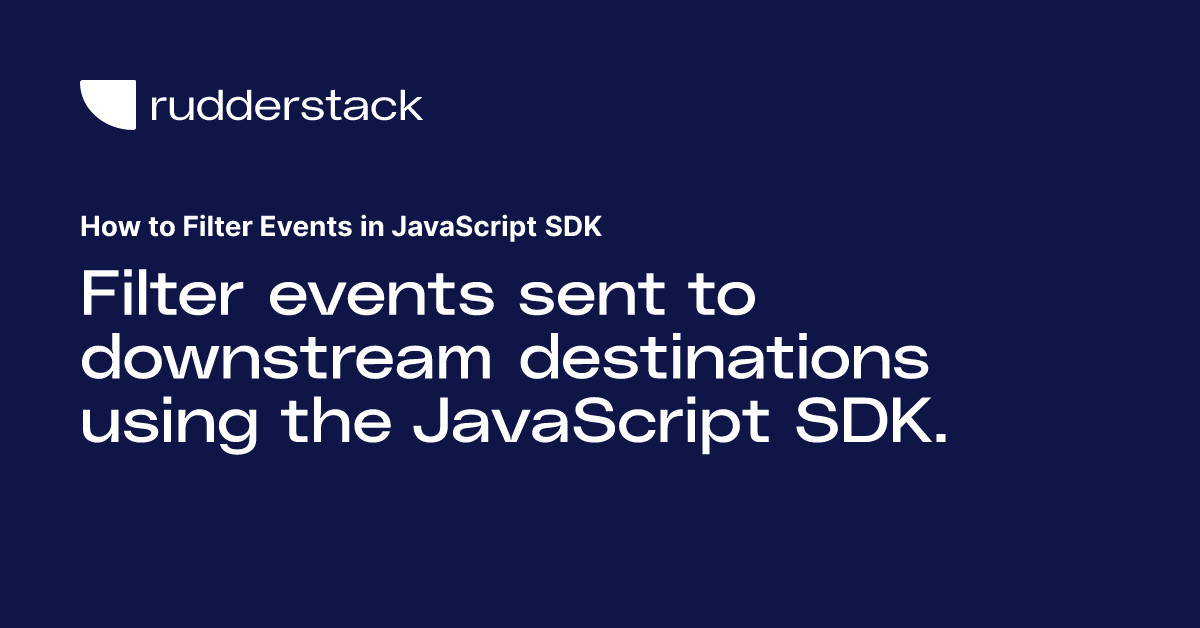 How to Filter Events in JavaScript SDK | RudderStack Docs