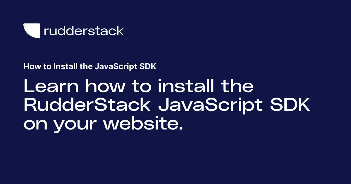 How to Install the JavaScript SDK | RudderStack Docs