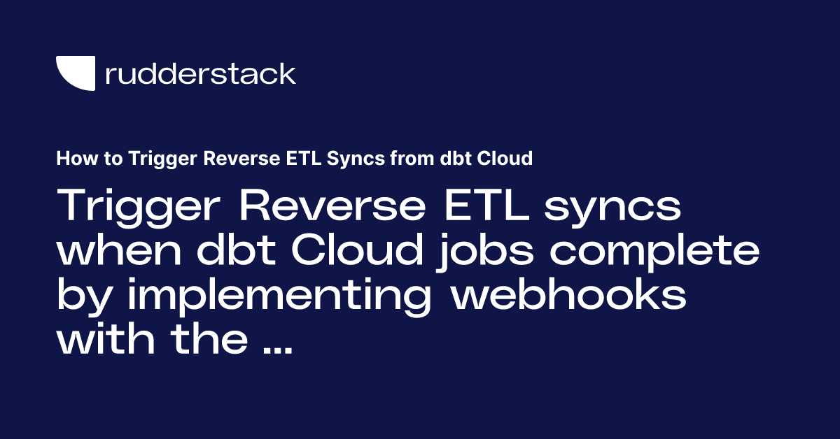 How to Trigger Reverse ETL Syncs from dbt Cloud | RudderStack Docs