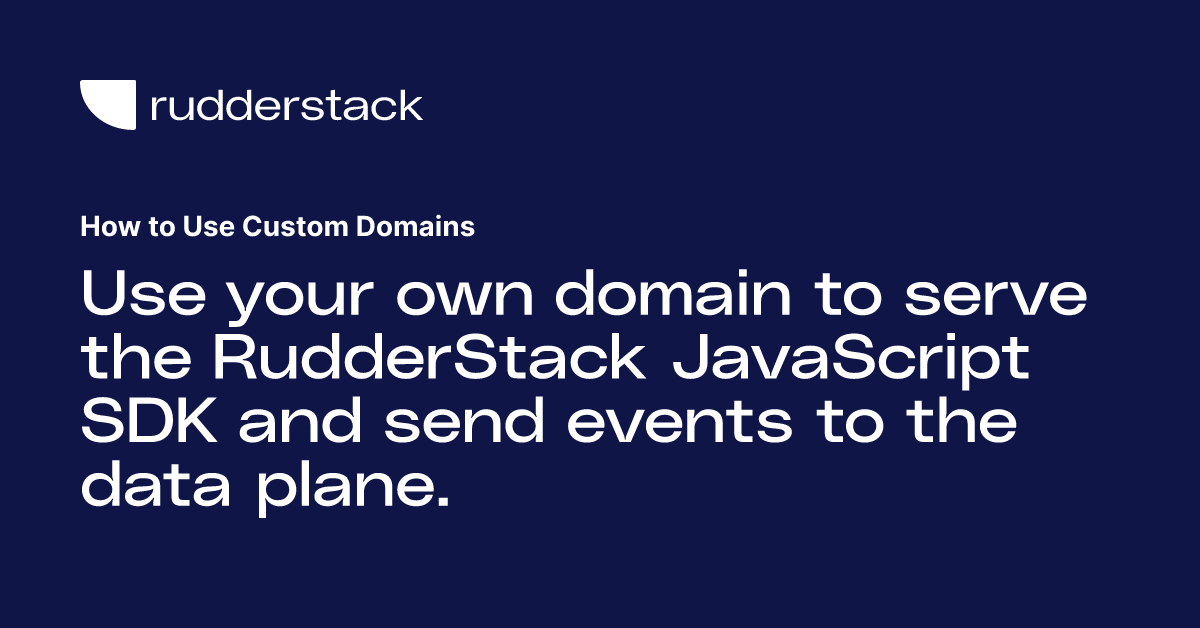 How to Use Custom Domains | RudderStack Docs