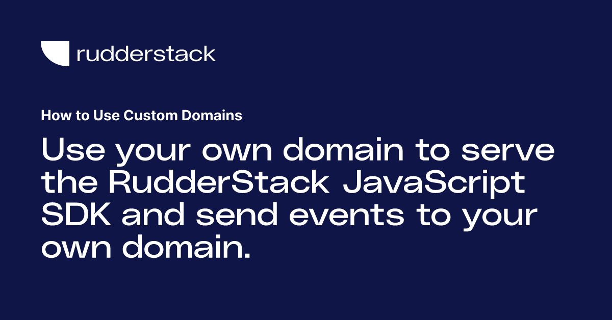 How to Use Custom Domains | RudderStack Docs