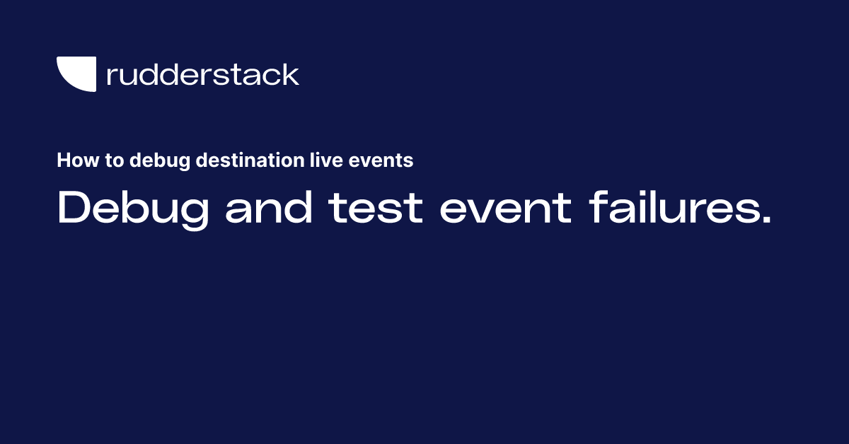 How to debug destination live events | RudderStack Docs
