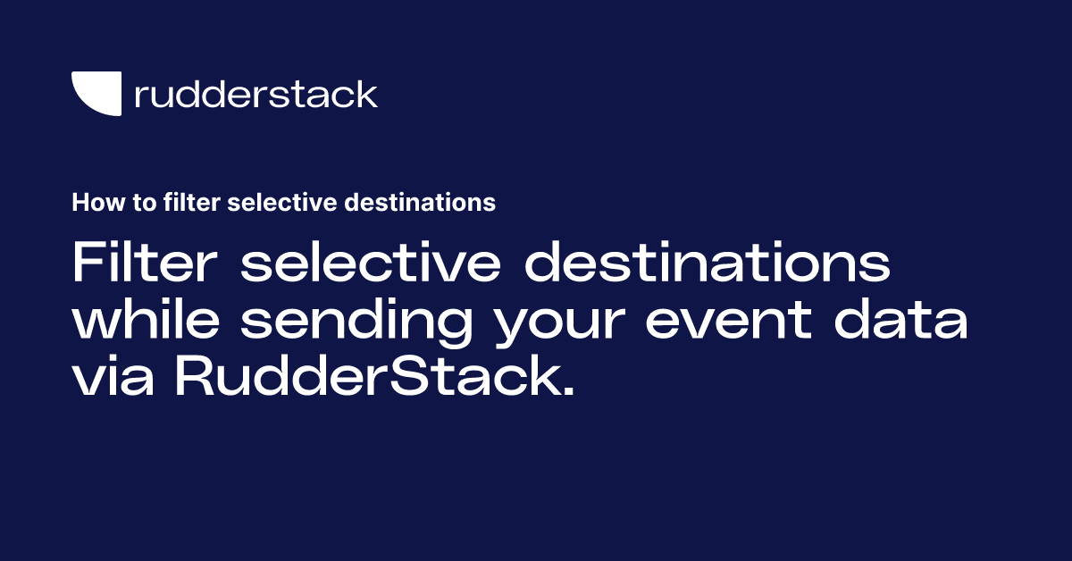 How to filter selective destinations | RudderStack Docs