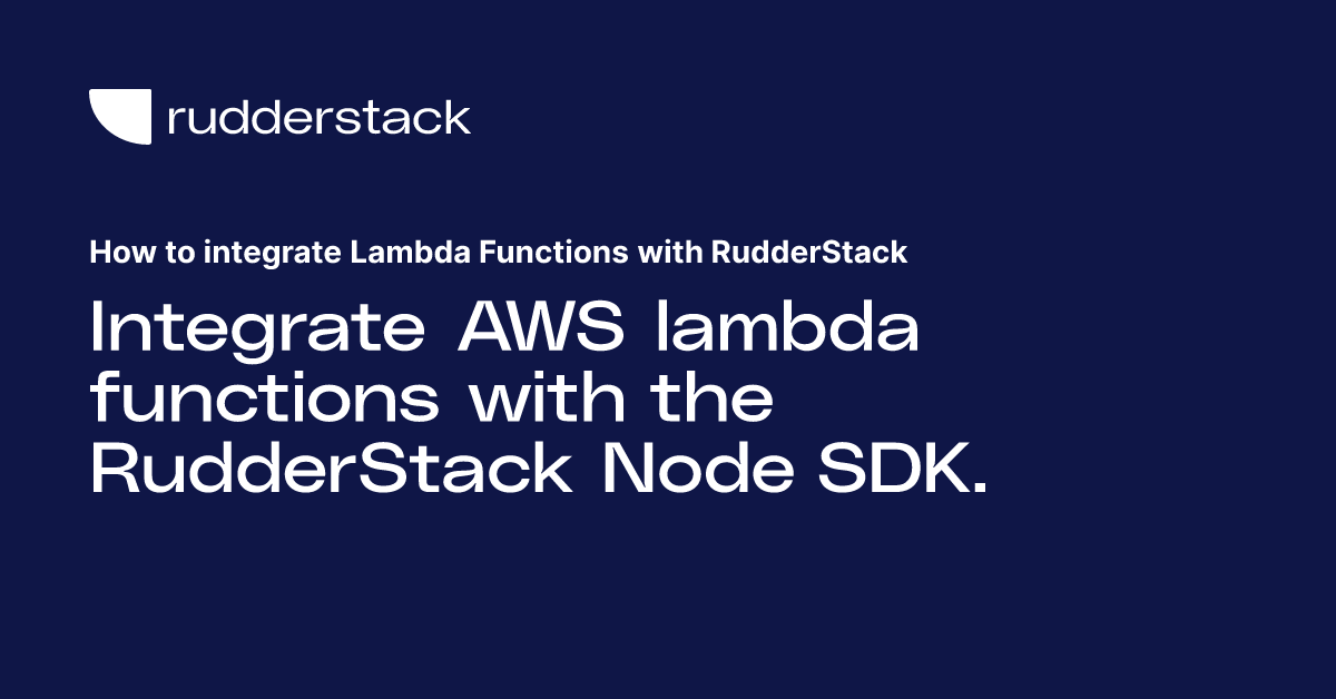How to integrate Lambda Functions with RudderStack | RudderStack Docs