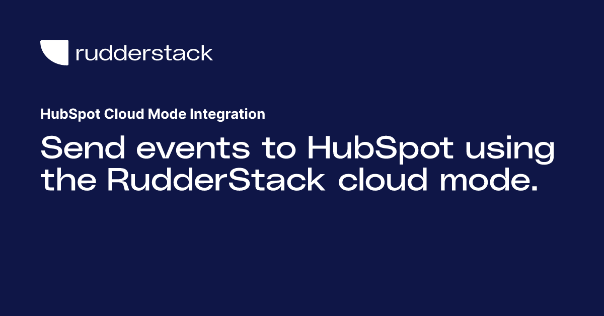 HubSpot Cloud Mode Integration | RudderStack Docs