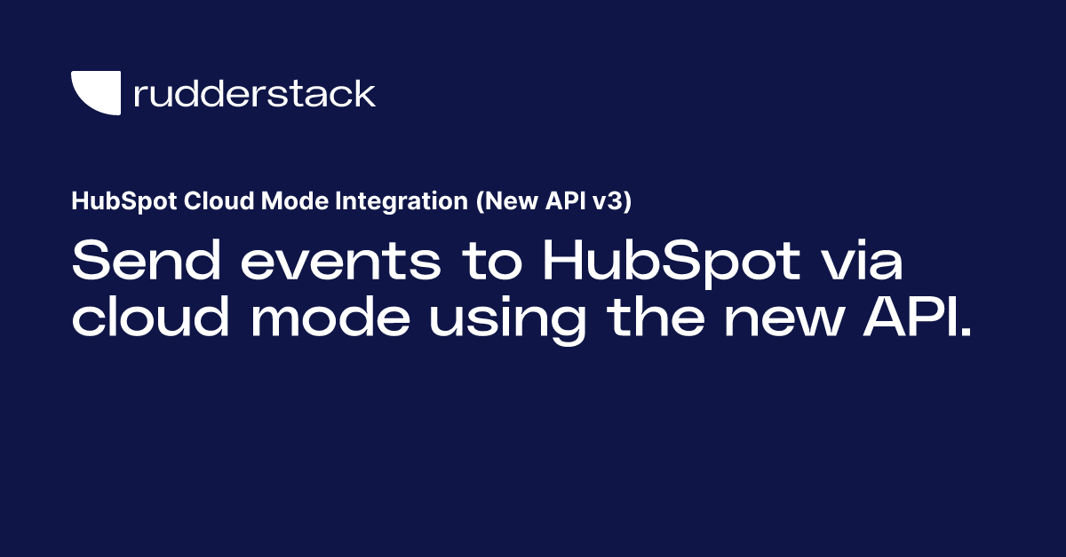 HubSpot Cloud Mode Integration (New API v3) | RudderStack Docs