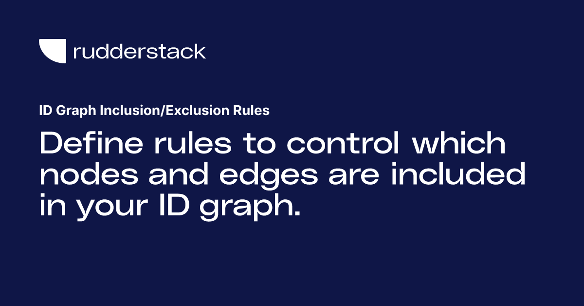 ID Graph Inclusion/Exclusion Rules | RudderStack Docs