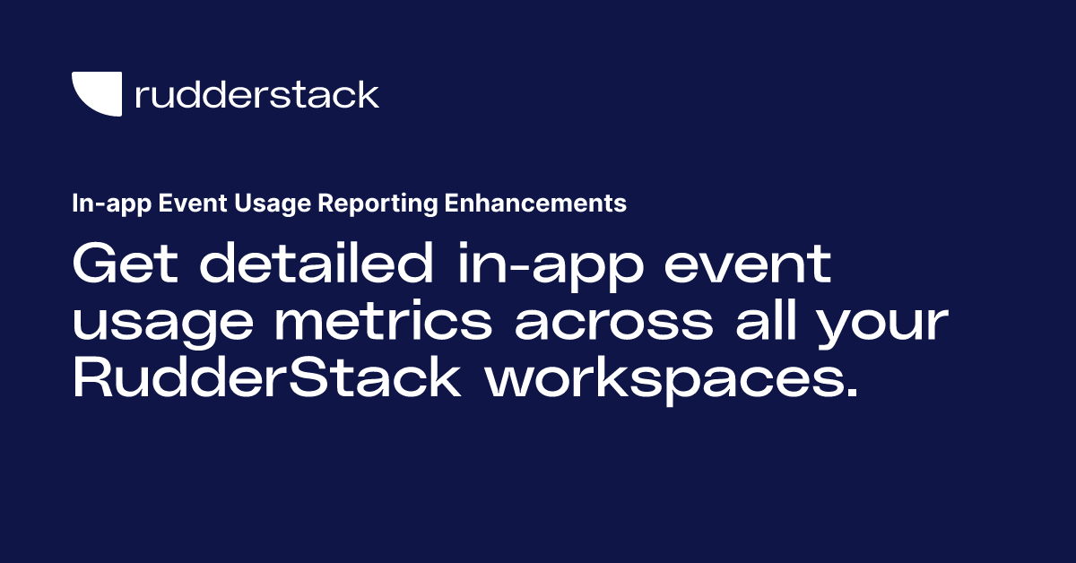 In-app Event Usage Reporting Enhancements | RudderStack Docs