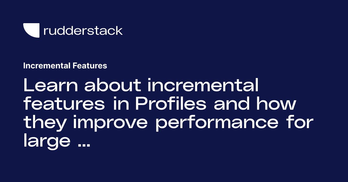 Incremental Features | RudderStack Docs