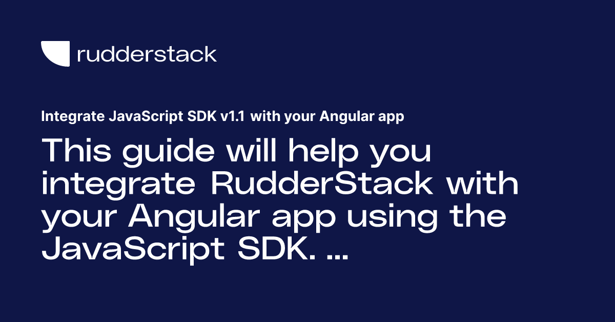 Integrate JavaScript SDK v1.1 with your Angular app | RudderStack Docs